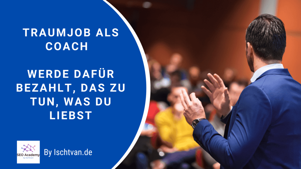 Traumjob als Coach - werde dafür bezahlt, das zu tun, was du liebst